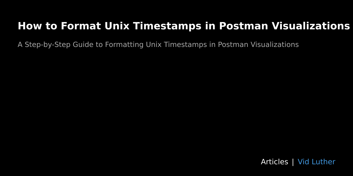 How To Format Unix Timestamps In Postman Visualizations 9287