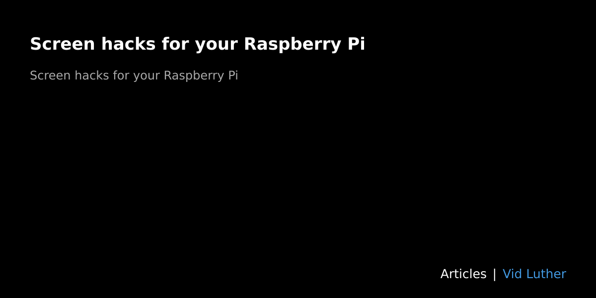 Screen hacks for your Raspberry Pi